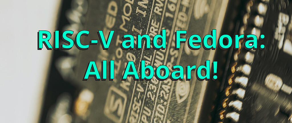 RISC-V and Fedora: All Aboard! - Fedora Discussion