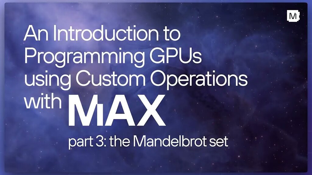 Introduction to Programming GPUs using Custom Operations with MAX - Part 3: Mandelbrot - Content ...