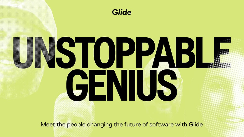 Introducing: Unstoppable Genius - General - Glide Community