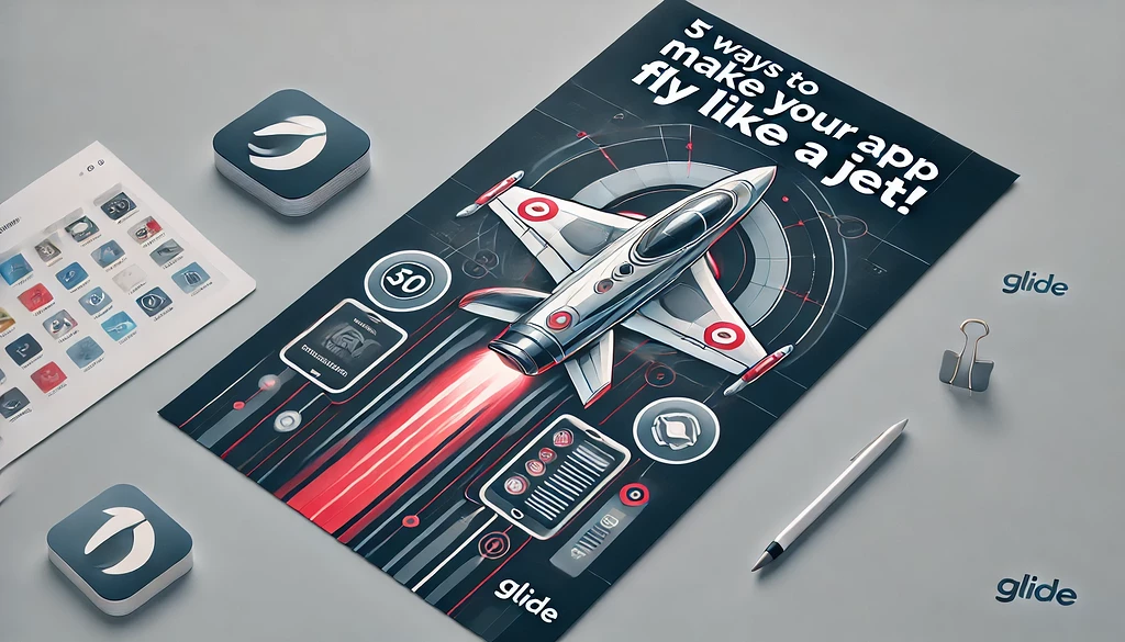 5 Ways to Make Your Glide Apps Fly Like a Jet! ️ - Community Resources - Glide Community
