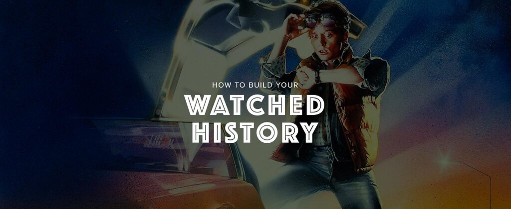 How to build your watched history - Tutorials - Trakt Forums