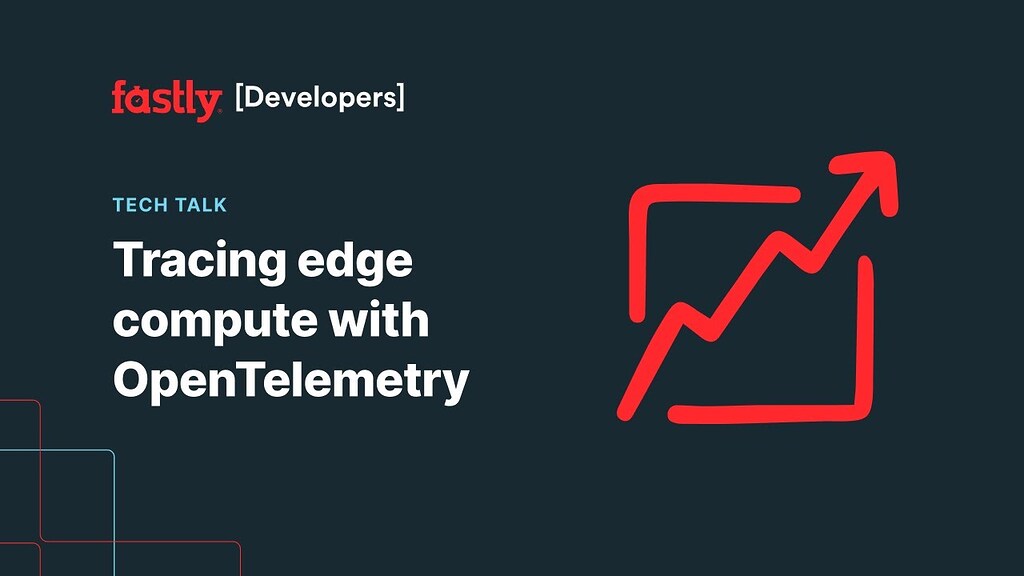 Tracing edge compute with OpenTelemetry - General - Fastly Community