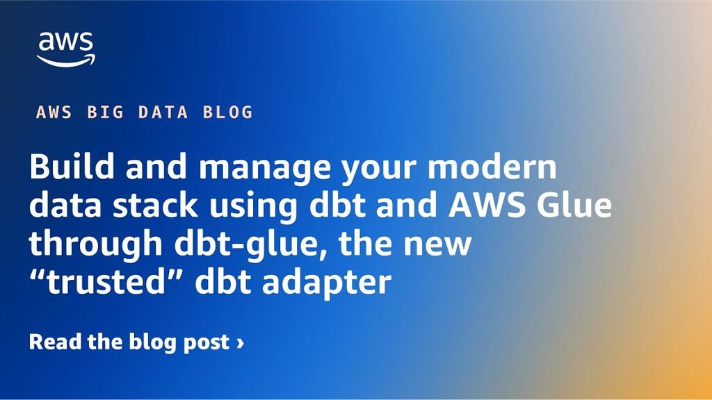 Build and manage your modern data stack using dbt and AWS Glue through dbt-glue - Help - dbt ...