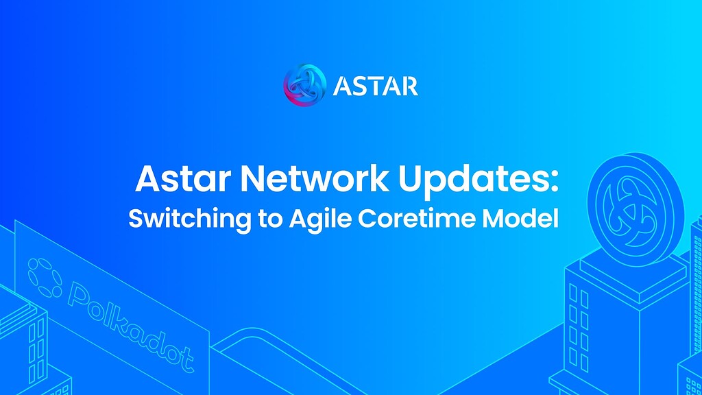 Astar Network Updates: Switching to Agile Coretime Model - Astar ...