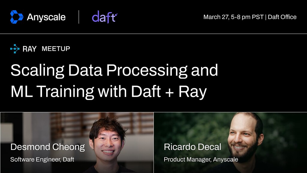 [March 27 Meetup] Scaling Data Processing and ML Training - Daft x Ray ...