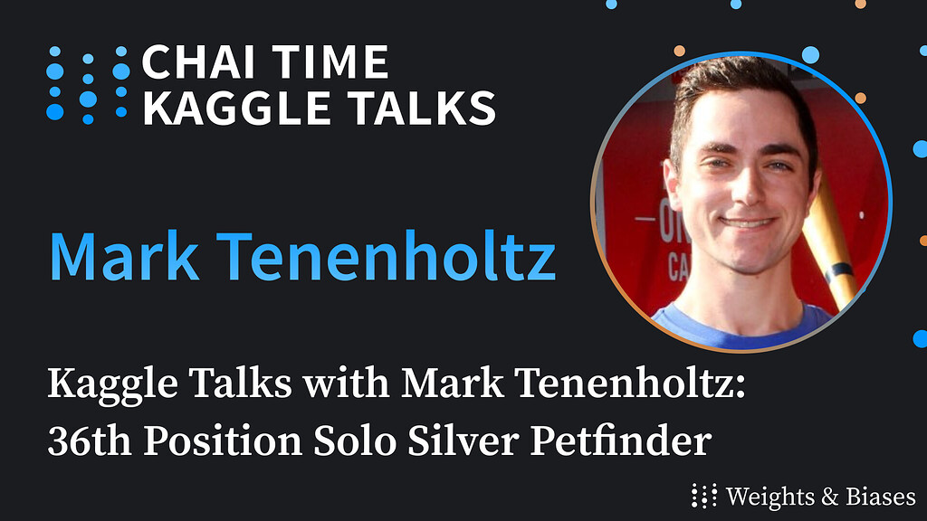 #8 Chai Time Kaggle Talks with Mark Tenenholtz: 36th Position Solo Silver Petfinder - Chai Time ...
