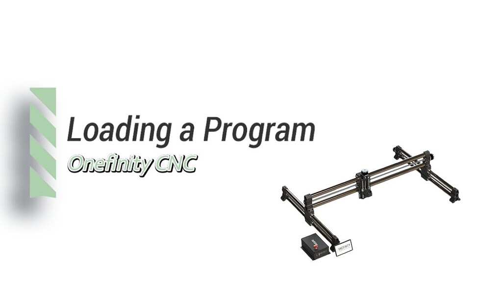 Loading A Program - FAQ - Onefinity CNC Forum