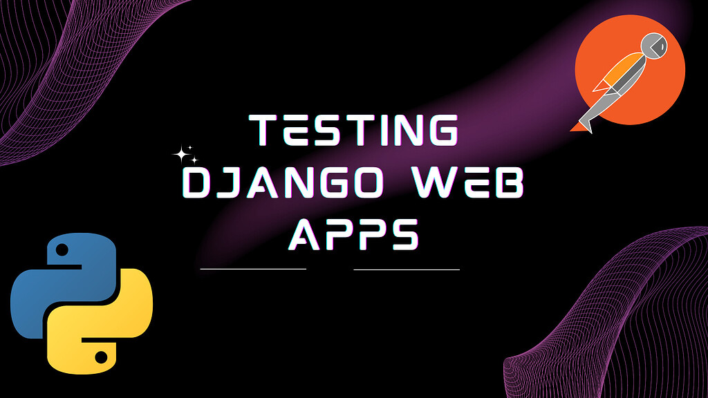Comprehensive Guide on Testing Django Apps | Blog - Show & Tell ...
