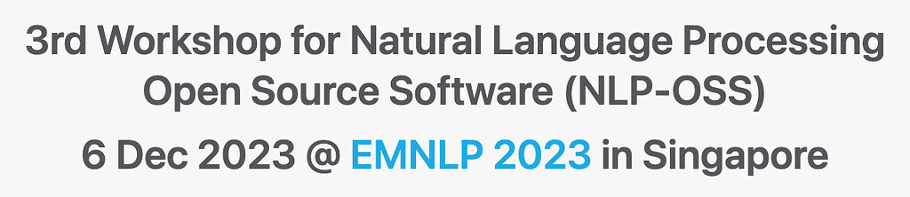 [CFP] 3rd Workshop for NLP Open Source Software at EMNLP 2023 - Community Calls - Hugging Face ...