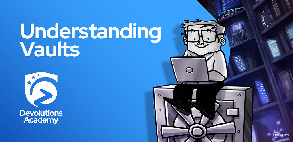 Understanding vaults: Watch our Devolutions Academy video - Devolutions - Spiceworks Community
