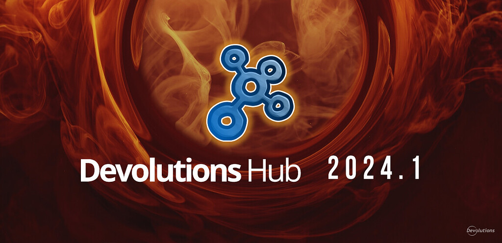 What's new in Devolutions Hub 2024.1 - Devolutions - Spiceworks Community