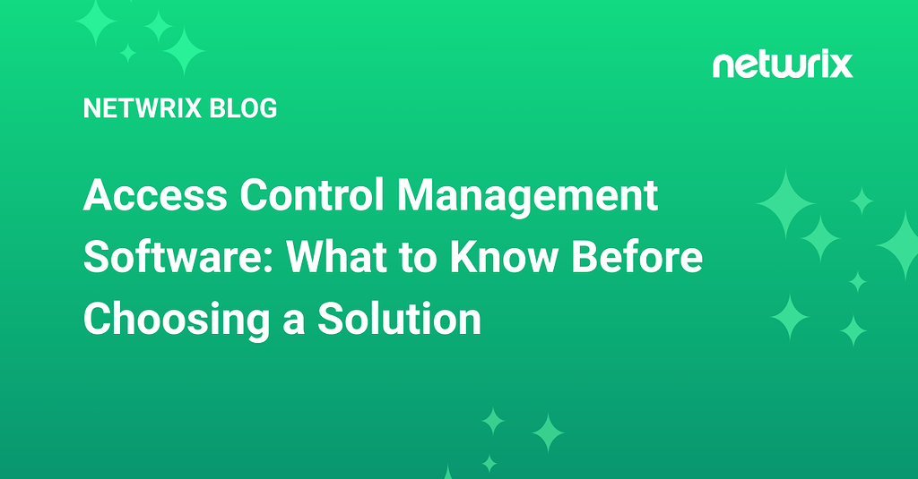 Access Control Management Software: What to Know Before Choosing a Solution - Netwrix ...