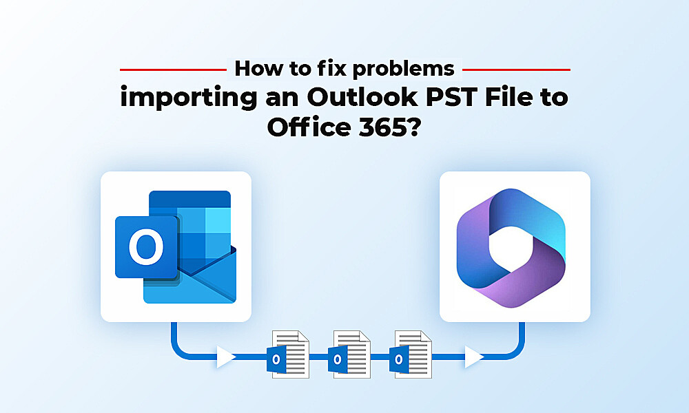 How to Fix problems 'importing an Outlook PST File into Office 365'? - Cloud Computing & SaaS ...
