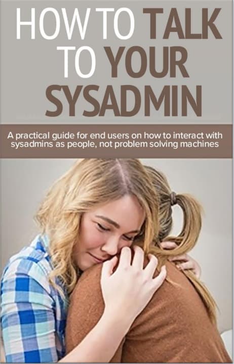 How to Talk to Your SysAdmin: A Practical Guide for End Users - IT & Tech Careers - Spiceworks ...