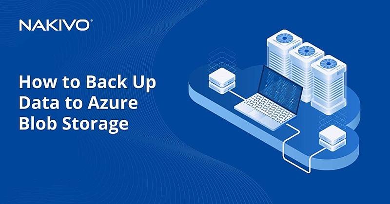 How to Back Up Data to Azure Blob Storage - NAKIVO Inc. - Spiceworks Community