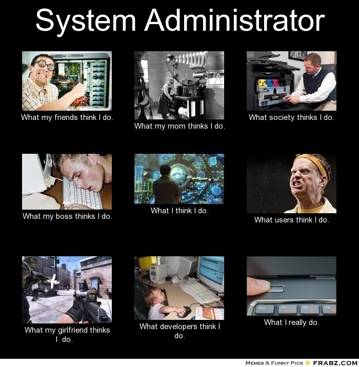 I'm Sysadmin. What people think I do? - Water Cooler - Spiceworks Community