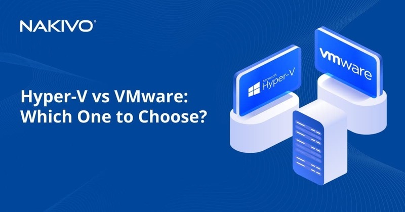 Hyper-V vs VMware: Which One to Choose? - NAKIVO Inc. - Spiceworks Community