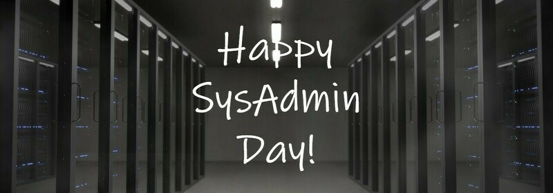Happy SysAdmin Day!! - Water Cooler - Spiceworks Community