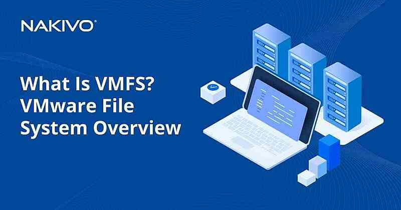 What Is VMFS? VMware File System Overview - NAKIVO Inc. - Spiceworks Community