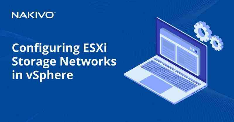 Configuring ESXi Storage Networks in vSphere - NAKIVO Inc. - Spiceworks Community