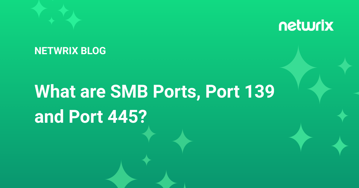 What are SMB Ports, Port 139 and Port 445? - Netwrix - Spiceworks Community