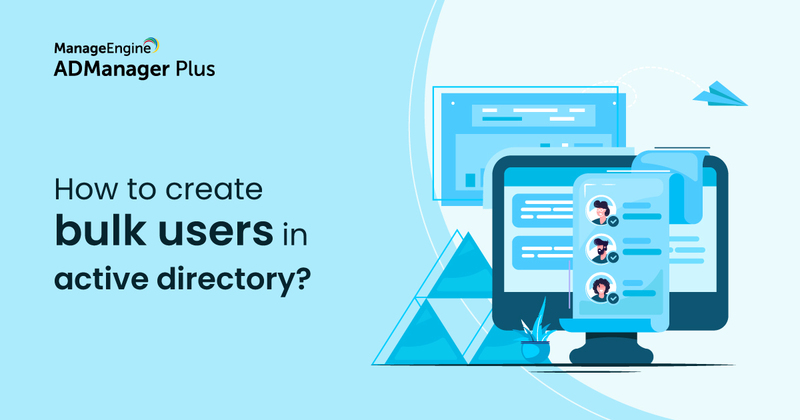 How Do You Create Bulk Users In Active Directory Manageengine