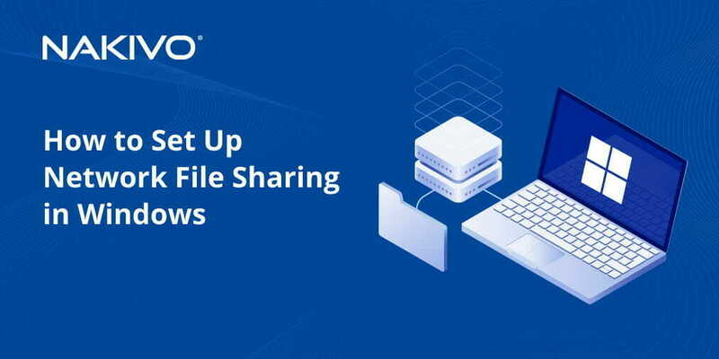 How to Set Up Network File Sharing in Windows - NAKIVO Inc. - Spiceworks Community
