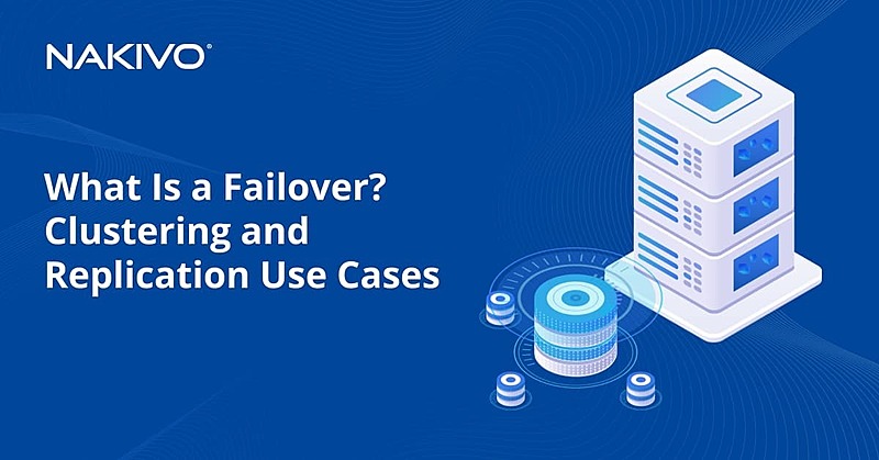 What Is A Failover Clustering And Replication Use Cases Nakivo Inc Spiceworks Community