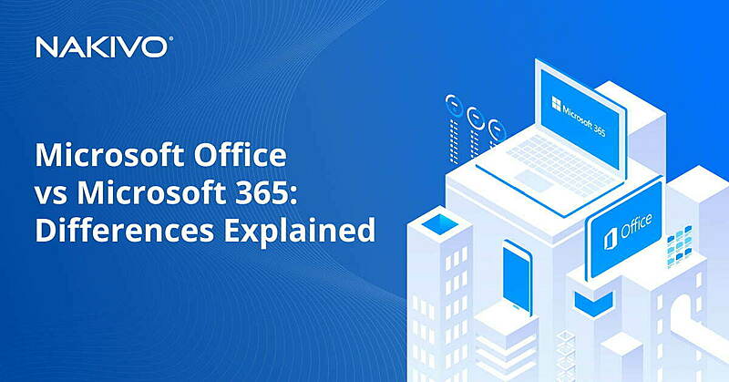 Microsoft 365 vs Office 365: Differences Explained - NAKIVO Inc. - Spiceworks Community