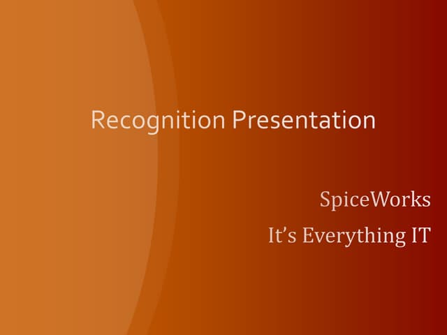 Spiceworks Presentation for Recognition - Spiceworks - Spiceworks Community